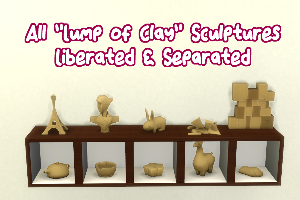 Mod The Sims - Liberated & Separated "Lump of Clay" Sculptures